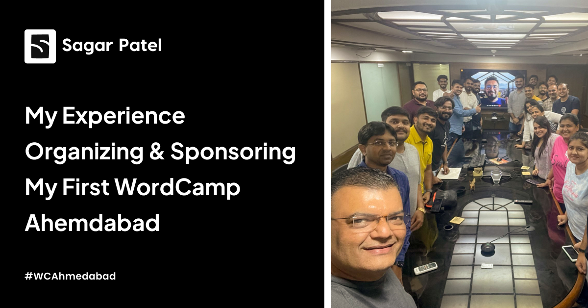 My journey being First Time WordCamp Organiser : Takeaways and Challenges - Sagar Patel